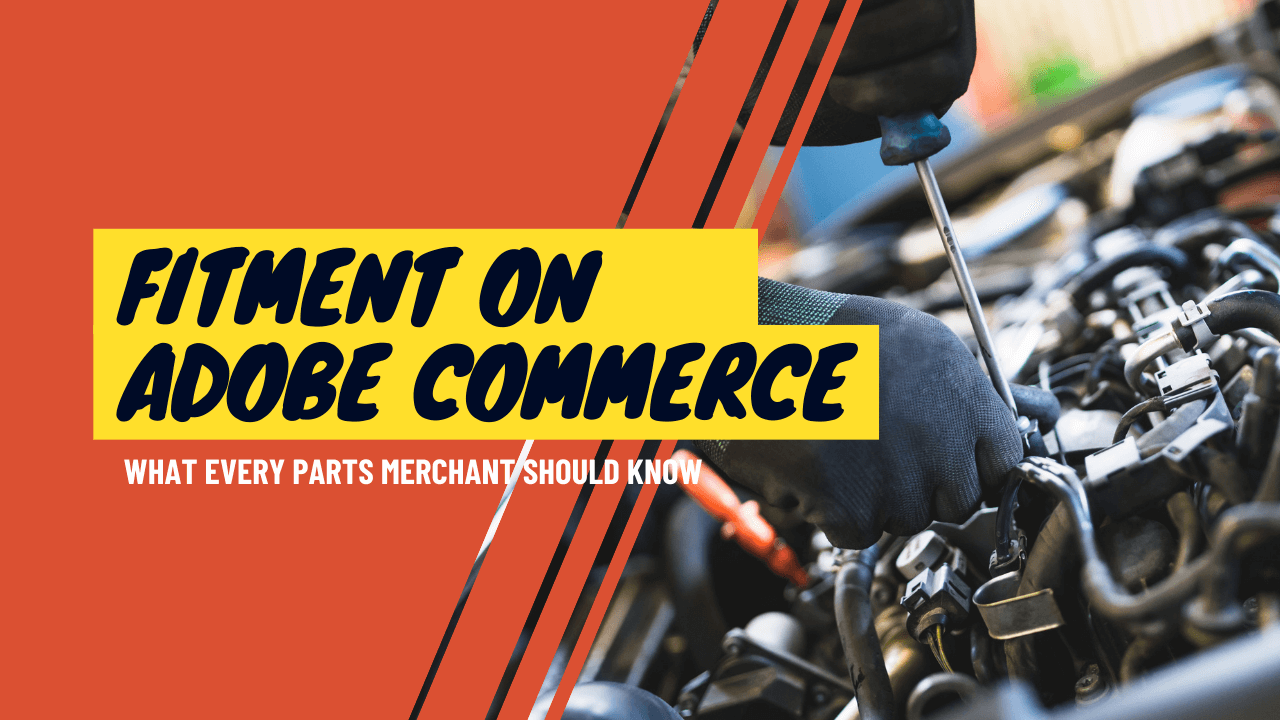 Fitment On Adobe Commerce Improving The Parts Shopping Experience fitment-on-adobe-commerce-improving-the-parts-shopping-experience